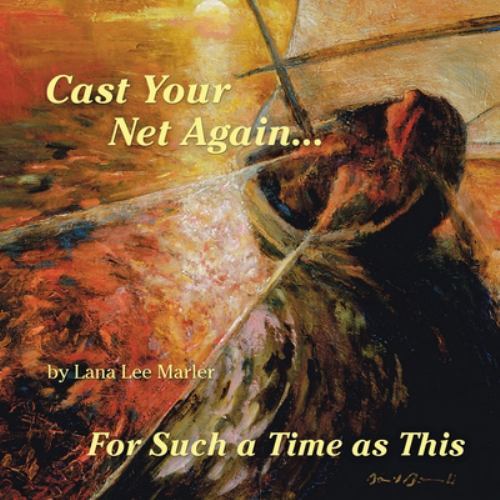 Cast Your Net Again... for Such a Time As This by Lana Lee Marler (2022 ...