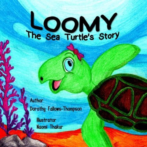 Loomy the Sea Turtle´s Story by Dorothy Fallows-Thompson (2021, Trade ...