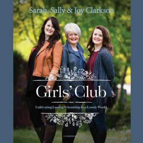 Girls' Club : Cultivating Lasting Friendship in a Lonely World by Sarah ...