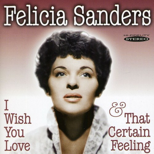 I Wish You Love and That Certain Feeling by Sanders, Felicia (CD, 2011 ...