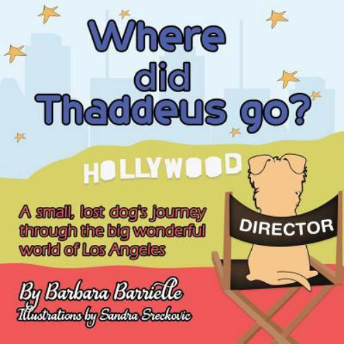 Where Did Thaddeus Go? : A Small, Lost Dog's Adventure Through the Big ...