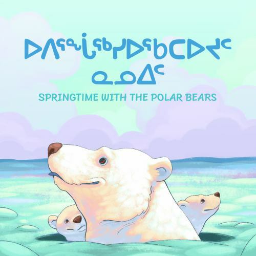 Springtime with the Polar Bears : Bilingual Inuktitut and English ...