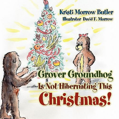 Grover Groundhog Is Not Hibernating This Christmas! by Kristi Morrow ...