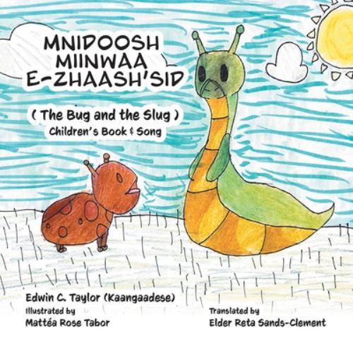 Mnidoosh Miinwaa E-Zhaash'sid : The Bug and the Slug by Edwin Taylor ...