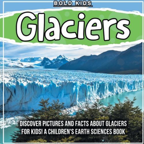 Glaciers : Discover Pictures and Facts about Glaciers for Kids! a ...