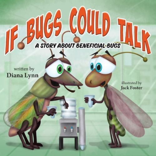 If Bugs Could Talk : A Story about Beneficial Bugs by Diana Lynn (2021 ...