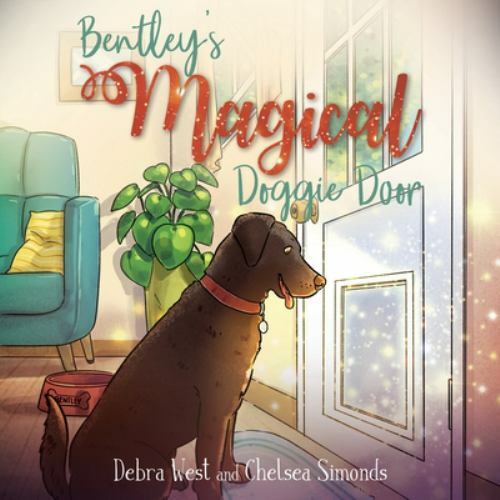 Bentley's Magical Doggie Door by Chelsea Simonds and Debra West (2021 ...