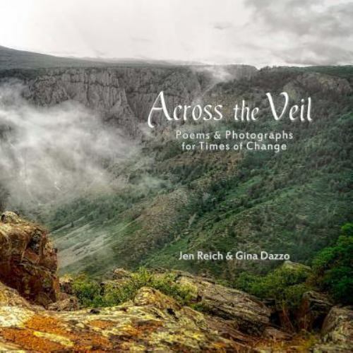 Across the Veil: Poems and Photographs for Times of Change by Jen Reich ...