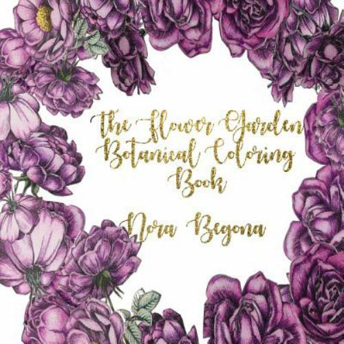 Flower Garden : Botanical Coloring Book by Nora Begona (2017, Trade ...