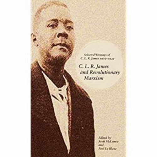 C. L. R. James and Revolutionary Marxism : Selected Writings of C. L. R ...