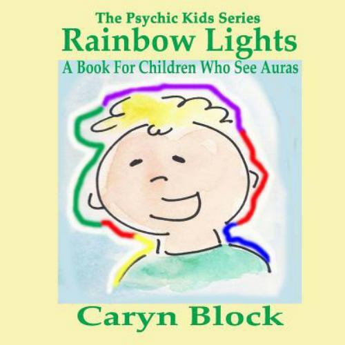 Rainbow Lights : A Book for Children Who See Auras by Caryn Block (2017 ...