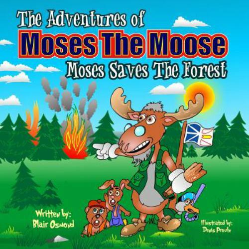 Adventures of Moses the Moose : Moses Saves the Forest by Blair Osmond ...