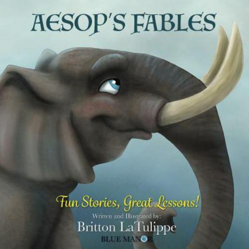 Aesop's Fables : Fun Stories, Great Lessons by Britton LaTulippe (2017 ...