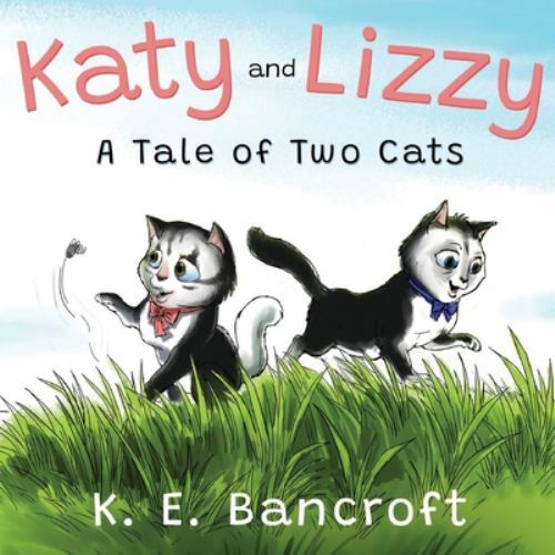 Katy and Lizzy (a Tale of Two Cats) by K. E. Bancroft (2021, Trade ...