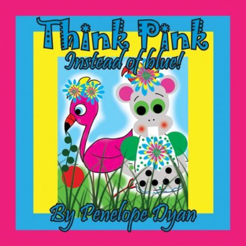 Think Pink Instead of Blue! by Penelope Dyan (2021, Trade Paperback ...