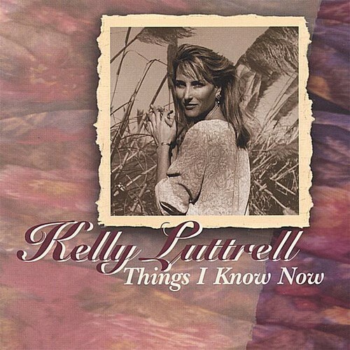 Luttrell, Kelly : Things I Know NOW by Kelly Luttrell (CD, 2001) for ...