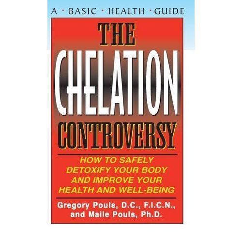 The Chelation Controversy: How to Safely Detoxify Your Body and Improve Your Health and Well ...