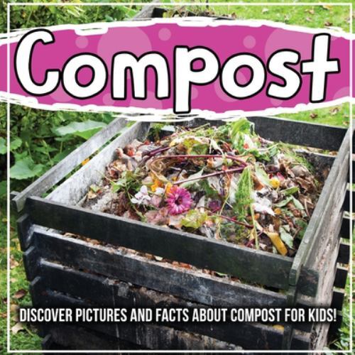Compost : Discover Pictures and Facts about Compost for Kids! by Bold ...