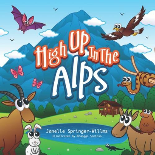 High up in the Alps : Teach Your Kids to Count the Alpen Way by Janelle ...