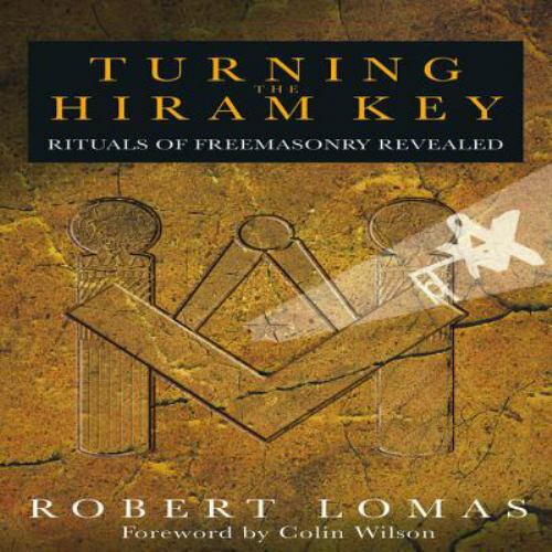 Turning the Hiram Key : Rituals of Freemasonry Revealed by Robert Lomas ...