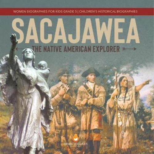 Sacajawea : The Native American Explorer Women Biographies for Kids ...