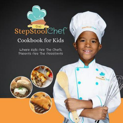 Step Stool Chef(R) Cookbook for Kids : Where Kids are the Chefs ...