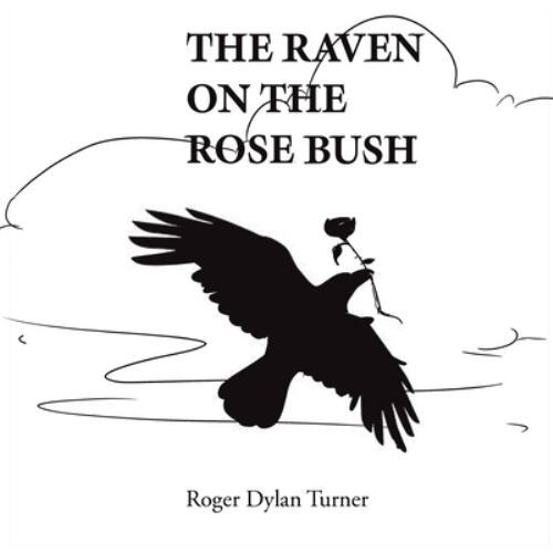 Raven on the Rosebush by Roger Dylan Turner (2022, Trade Paperback) for ...