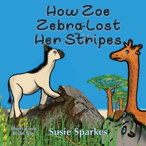 How Zoe Zebra Lost Her Stripes by Susie Sparkes (2022, Trade Paperback ...