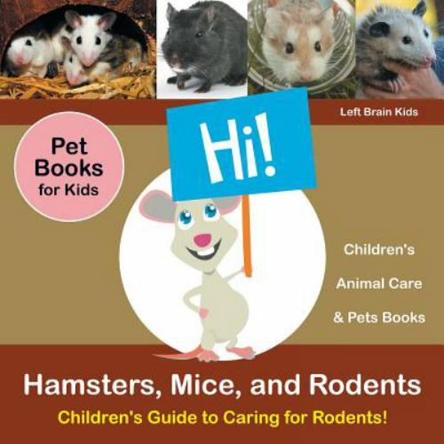 Hamsters, Mice, and Rodents : Children's Guide to Caring for Rodents ...