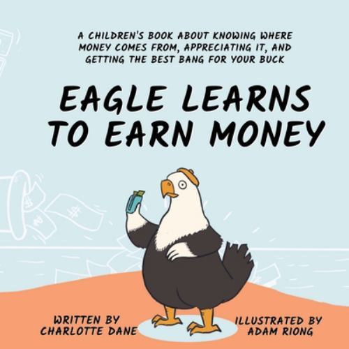 Eagle Learns to Earn Money: a Children's Book about Knowing Where Money ...
