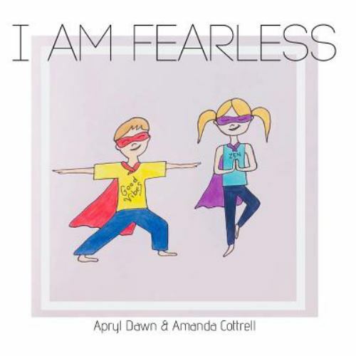 I Am Fearless : A Yoga Story for Kids and Superheroes by Apryl Dawn and ...