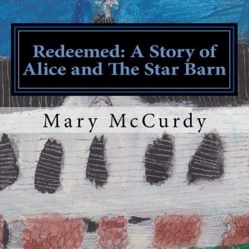Redeemed: a Story of Alice and the Star Barn by Mary McCurdy (2018 ...