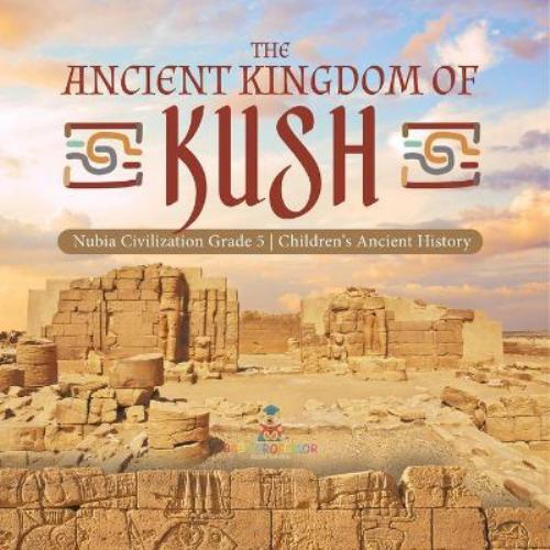 Ancient Kingdom of Kush Nubia Civilization Grade 5 Children's Ancient ...