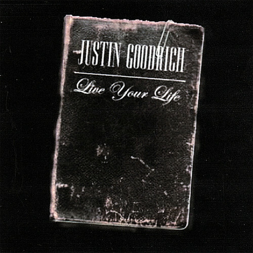 Live Your Life by Justin Goodrich (CD, 2007) for sale online | eBay