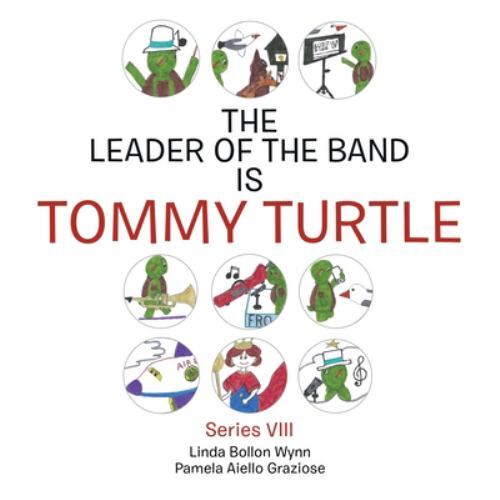 Leader of the Band Is Tommy Turtle : Series Viii by Linda Bollon Wynn ...