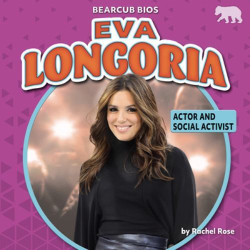 Eva Longoria : Actor and Social Activist by Rachel Rose (2022 ...