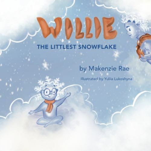 Willie the Littlest Snowflake by Makenzie Rae (2021, Trade Paperback ...