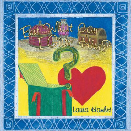 But What Can I Give Him? by Laura Hamlet (2016, Trade Paperback) for ...