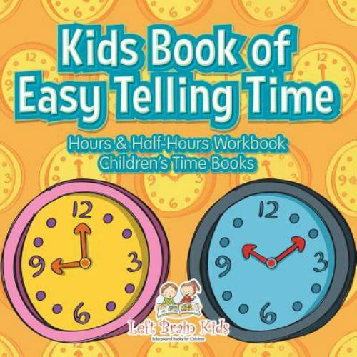Kids Book of Easy Telling Time : Hours and Half-Hours Workbook Children ...