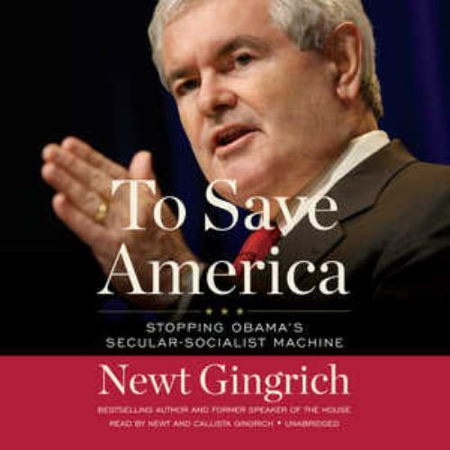 To Save America : Stopping Obama's Secular-Socialist Machine by Newt ...
