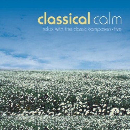 Classical Calm: Relax Classic Composers 5 by Various (CD, 2012) for ...