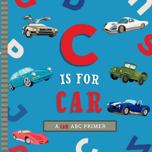 C Is for Car : An ABC Car Primer by Ashley Marie Mireles (2022 ...