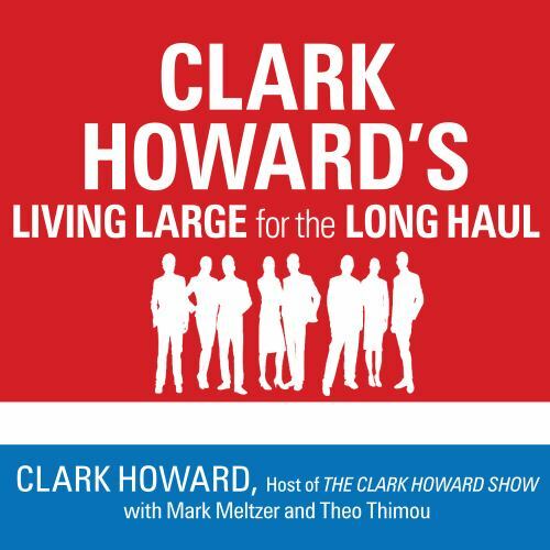 Clark Howard's Living Large for the Long Haul : Consumer-Tested Ways to ...