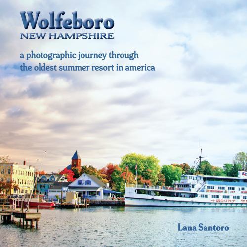 Wolfeboro, New Hampshire : A Photographic Journey Through the Oldest ...