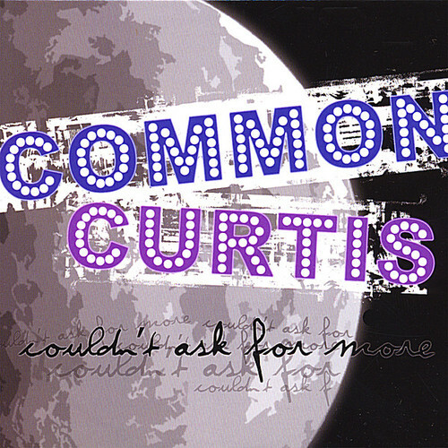 Couldn't Ask for more by Common Curtis (CD, 2007) for sale online | eBay