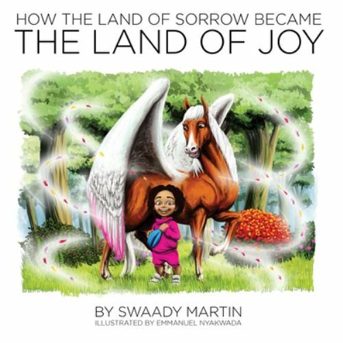 How the Land of Sorrow Became the Land of Joy by Swaady Martin (2020 ...