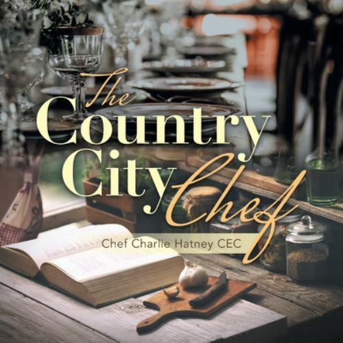 Country City Chef by Chef Charlie Hatney CEC (2021, Trade Paperback ...