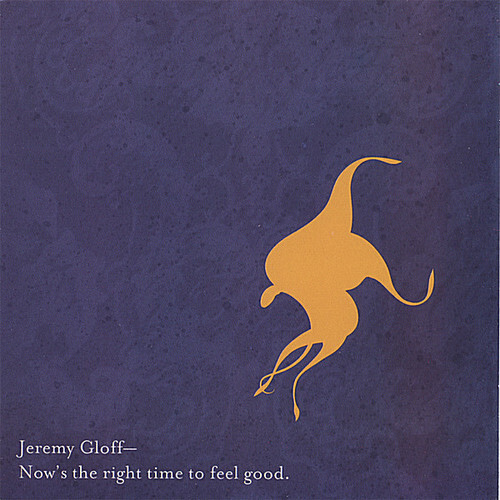 Now's the Right Time to Feel Good by Jeremy Gloff (CD, 2006) for sale ...