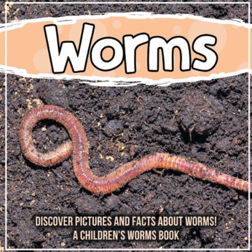 Worms : Discover Pictures and Facts about Worms! a Children's Worms ...