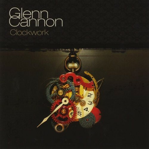 Clockwork by Glenn Cannon (CD, 2009) for sale online | eBay
